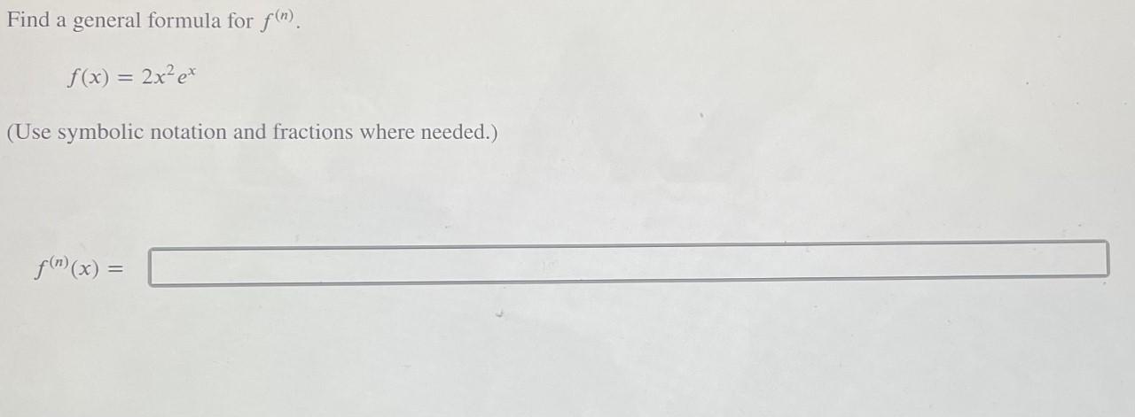 Solved Find a general formula for f(n). f(x) = 2x et (Use | Chegg.com
