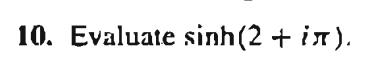 Solved 10. Evaluate sinh(2+iπ). | Chegg.com