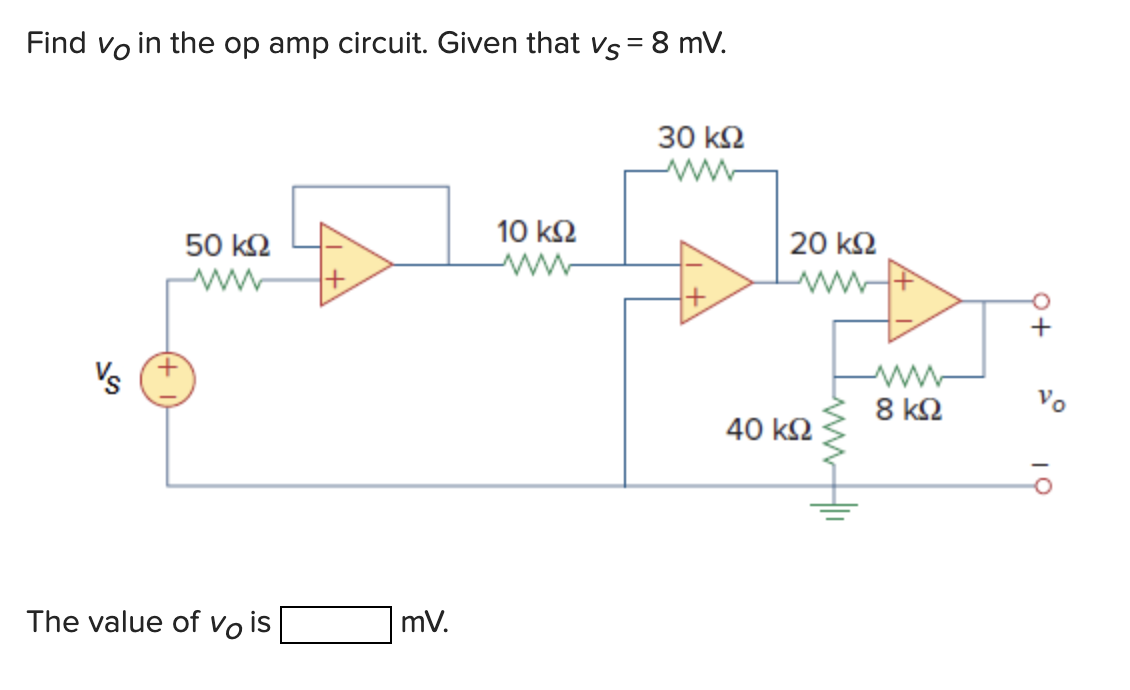 Solved Find vO in the op amp circuit. Given that vS=8mV. The | Chegg.com