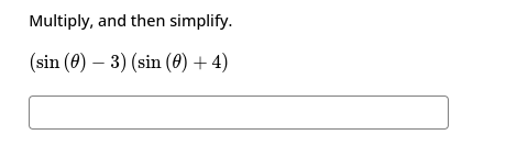 Solved Multiply, and then simplify.(sin(θ)-3)(sin(θ)+4) | Chegg.com