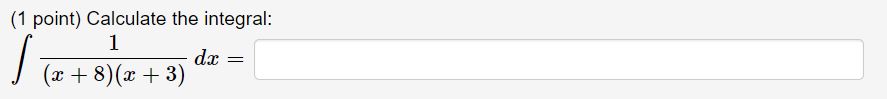 Solved (1 point) Calculate the integral: ∫(x+8)(x+3)1dx= | Chegg.com