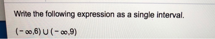 Solved Write the following expression as a single interval. | Chegg.com