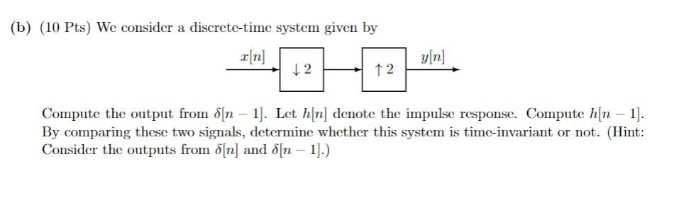 Solved (b) (10 Pts) We consider a discrete-time system given | Chegg.com
