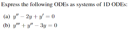Solved Express the following ODEs as systems of 1D ODEs: (a) | Chegg.com