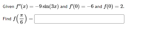 Solved n f′′(x)=−9sin(3x) and f′(0)=−6 and f(0)=2 f(6π)= | Chegg.com