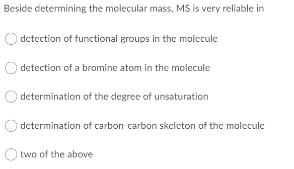 Solved Beside determining the molecular mass, MS is very | Chegg.com