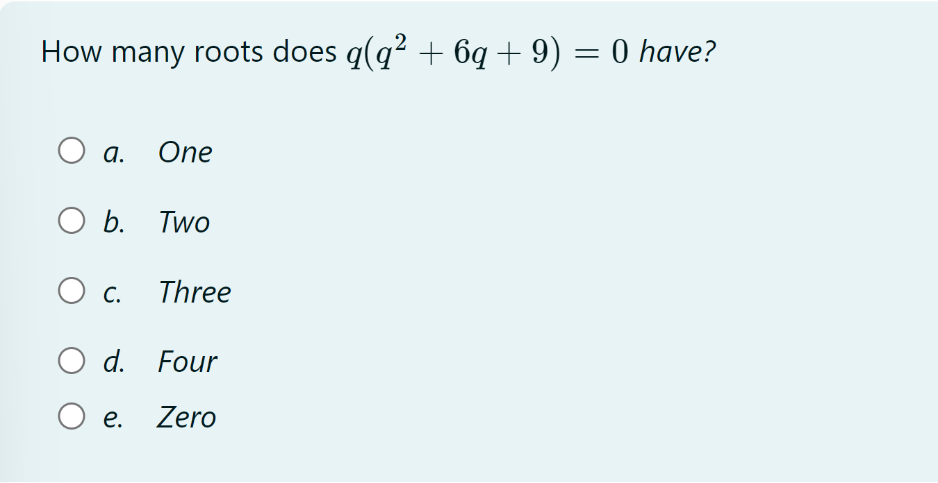 Solved How many roots does q(q2+6q+9)=0 have? a. One b. Two | Chegg.com