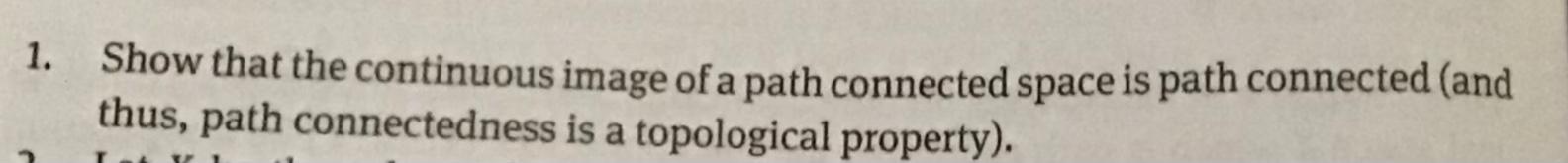 Solved 1. Show that the continuous image of a path connected | Chegg.com