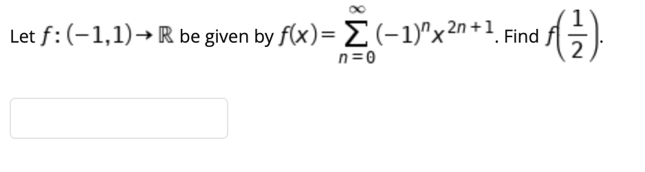 Solved Let f:(-1,1)+ R be given by f(x)= (-1)"x2n + 1. Find | Chegg.com