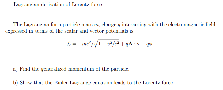 Solved Lagrangian derivation of Lorentz force The Lagrangian | Chegg.com Solved Lagrangian derivation of Lorentz force The Lagrangian | Chegg.com