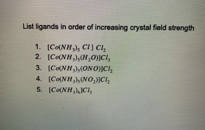 Solved List ligands in order of increasing crystal field | Chegg.com