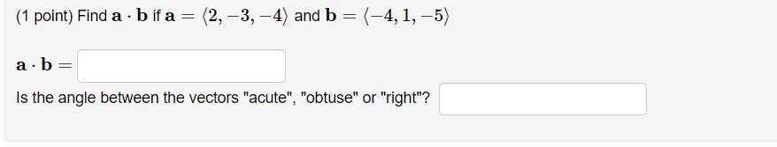 Solved (1 point) Find a bifa = (2, -3,-4) and b = (-4,1, -5) | Chegg.com