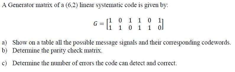 Solved A Generator matrix of a (6,2) linear systematic code | Chegg.com