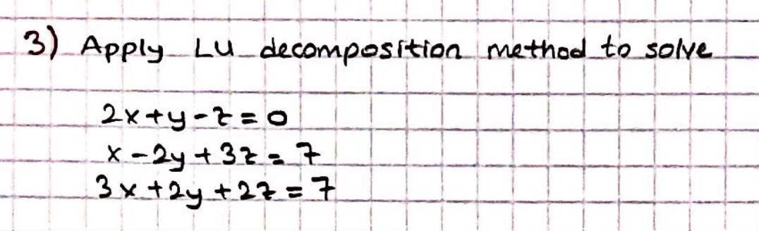 Solved 3) Apply Lu_decomposition method to solve 2x+y-Z=0 | Chegg.com