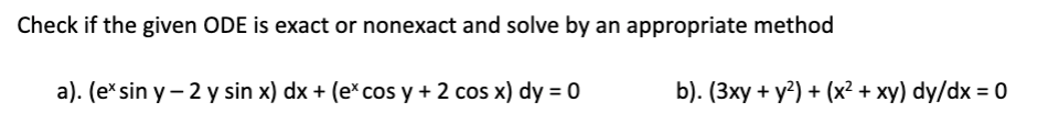 Solved Check if the given ODE is exact or nonexact and solve | Chegg.com