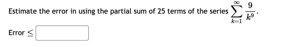 Solved Estimate the error in using the partial sum of 25 | Chegg.com Solved Estimate the error in using the partial sum of 25 | Chegg.com