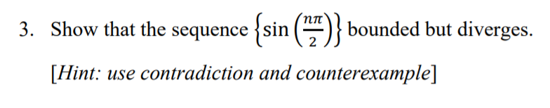 Solved 3. Show that the sequence (sin (17)} bounded but | Chegg.com