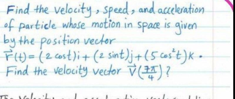 Solved Find the velocity , speed, and acceleration of | Chegg.com