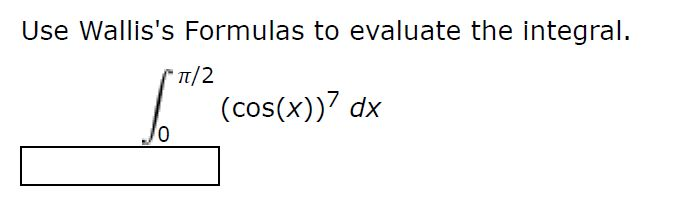Solved Use Wallis's Formulas to evaluate the integral. Tt/2 | Chegg.com