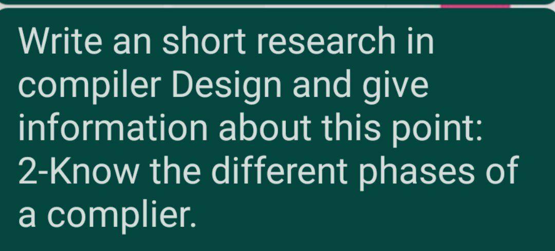 Solved Write an short research in compiler Design and give | Chegg.com