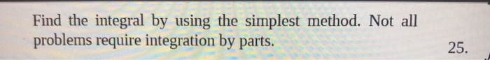 Solved Find the integral by using the simplest method. Not | Chegg.com