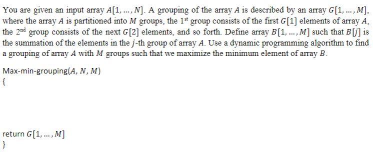 Solved You are given an input array A[1...., N). A grouping | Chegg.com