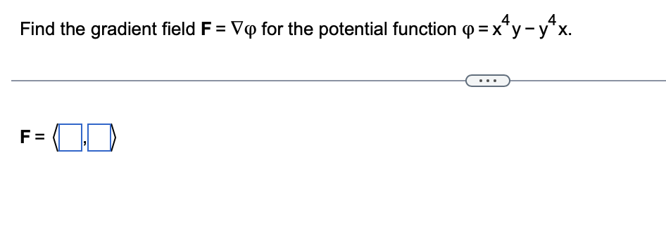 Solved Find the gradient field F=∇φ for the potential | Chegg.com