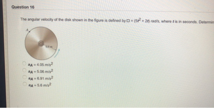 Solved Question 16 The angular velocity of the disk shown in | Chegg.com