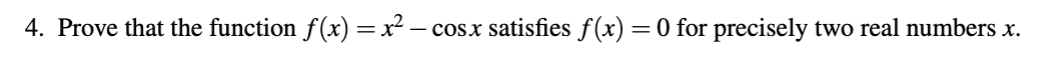 Solved 4. Prove that the function f(x)=x2−cosx satisfies | Chegg.com