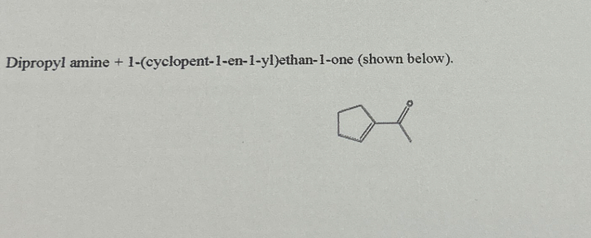 Solved Dipropyl amine + 1-(cyclopent-1-en-1-yl)ethan-1-one | Chegg.com