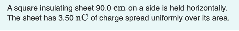Solved A square insulating sheet 90.0 cm on a side is held | Chegg.com
