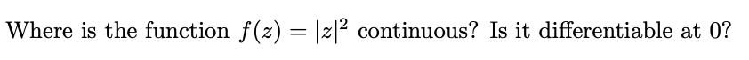 Solved Where is the function f(z)=|z|2 ﻿continuous? Is it | Chegg.com
