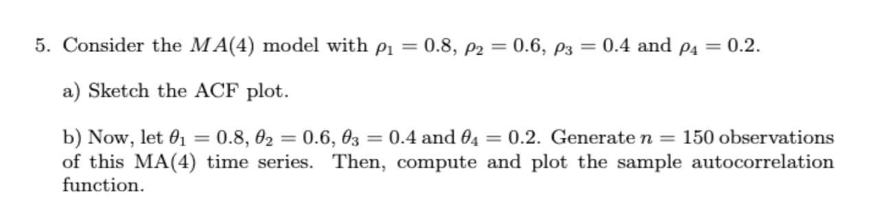 Solved 5. Consider the MA(4) model with P1 = 0.8, P2 = 0.6, | Chegg.com