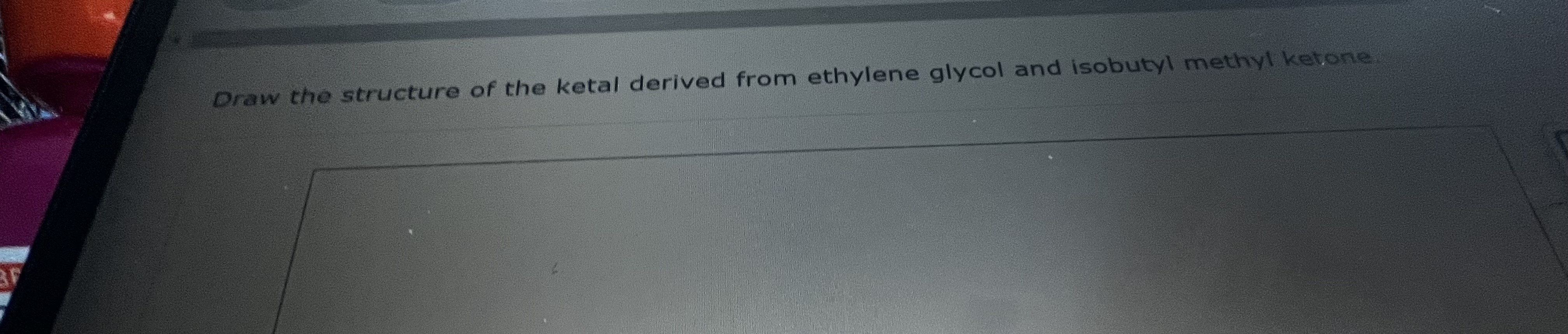 Solved Draw the structure of the ketal derived from ethylene | Chegg.com
