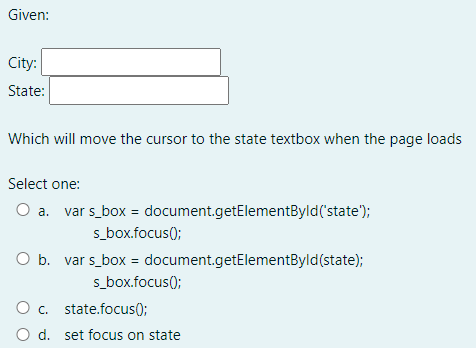 Solved Given:City:State:Which will move the cursor to the | Chegg.com