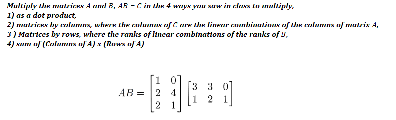 Solved Multiply the matrices A and B, AB = C in the 4 ways | Chegg.com