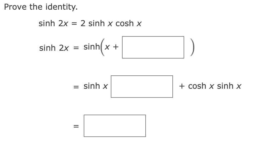 Solved Prove the identity. sinh 2x = 2 sinh x Cosh x sinh 2x | Chegg.com Solved Prove the identity. sinh 2x = 2 sinh x Cosh x sinh 2x | Chegg.com