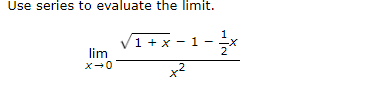 Solved Use series to evaluate the limit.limx→01+x2-1-12xx2 | Chegg.com