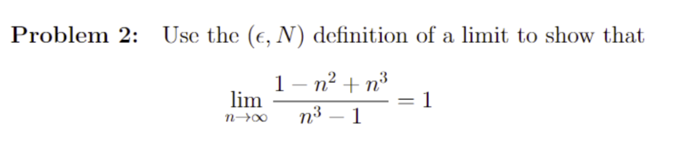 Solved Problem 2: Use the (ϵ,N) definition of a limit to | Chegg.com