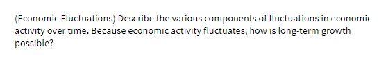 Solved (Economic Fluctuations) Describe the various | Chegg.com