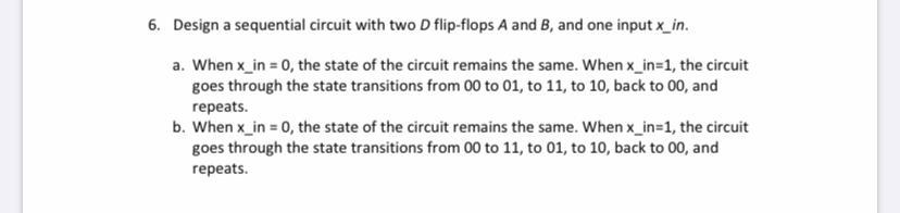 Solved 6. Design a sequential circuit with two D flip-flops | Chegg.com