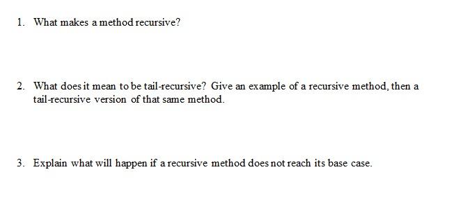 Solved 1. What makes a method recursive? 2. What does it | Chegg.com