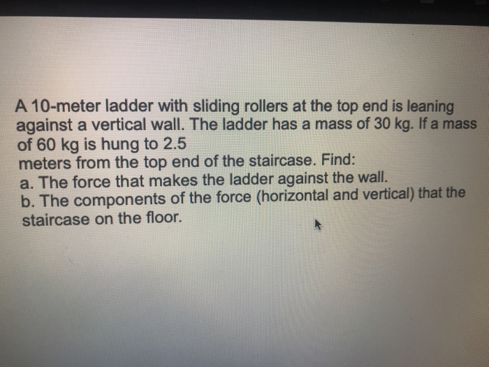Solved A 10-meter ladder with sliding rollers at the top end | Chegg.com