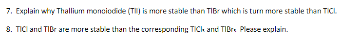 Solved 7. Explain why Thallium monoiodide (TlI) is more | Chegg.com