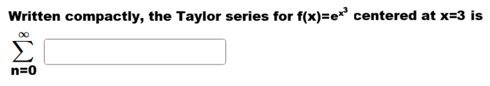 Solved Written compactly, the Taylor series for f(x)=ex3 | Chegg.com