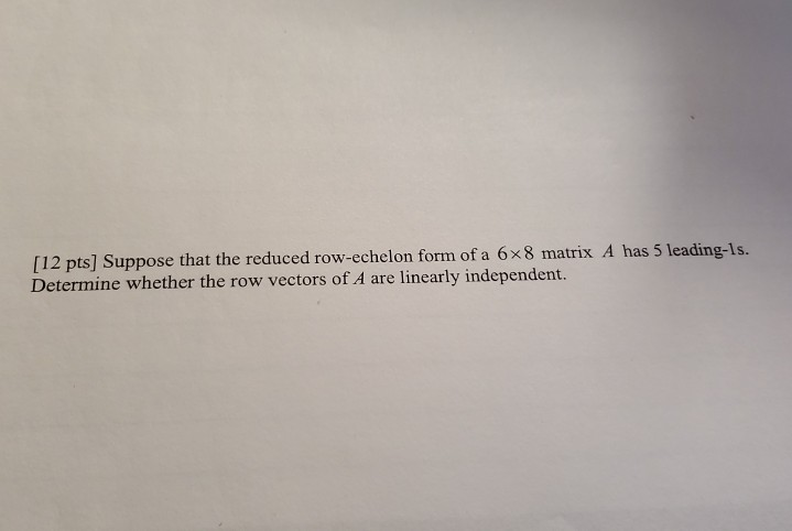 Solved [12 pts] Suppose that the reduced row-echelon form of | Chegg.com