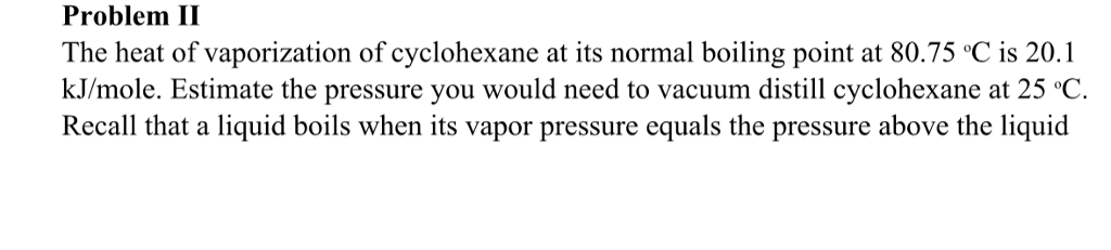 Solved Problem II The heat of vaporization of cyclohexane at | Chegg.com