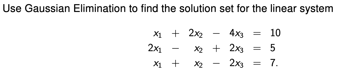 Solved Use Gaussian Elimination to find the solution set for | Chegg.com