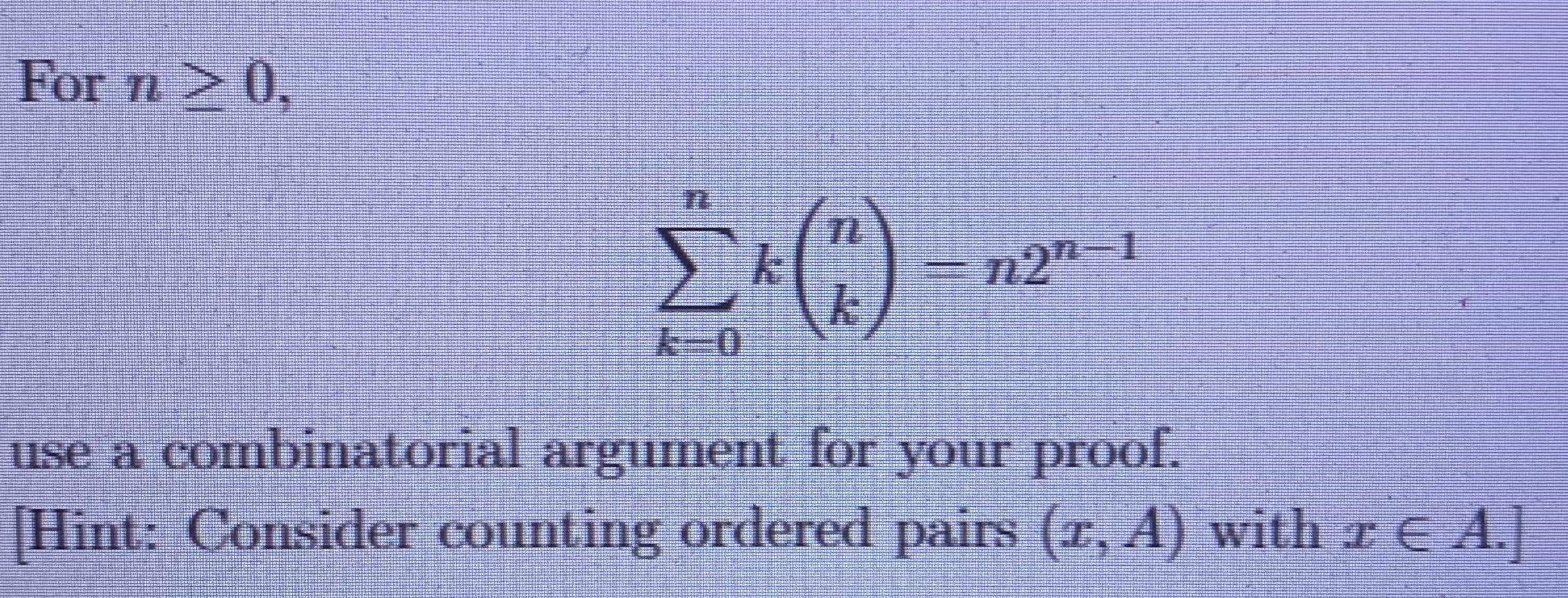 Solved For n > 0. Σ(1) n2n-1 use a combinatorial argument | Chegg.com