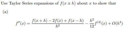 Solved Use Taylor Series expansions of f(x±h) about x to | Chegg.com